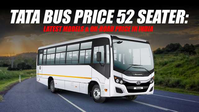 Tata Bus Price 52 Seater: Latest Models & On-Road Price in India